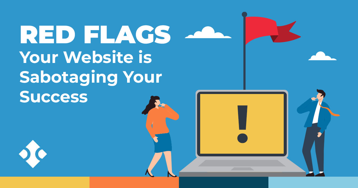 10 Red Flags Your Website Is Sabotaging You